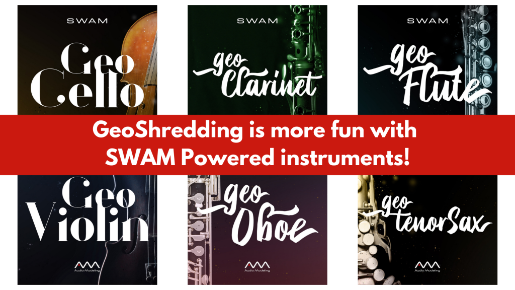 GeoShredding is more fun with SWAM Powered instruments! | Audio Modeling